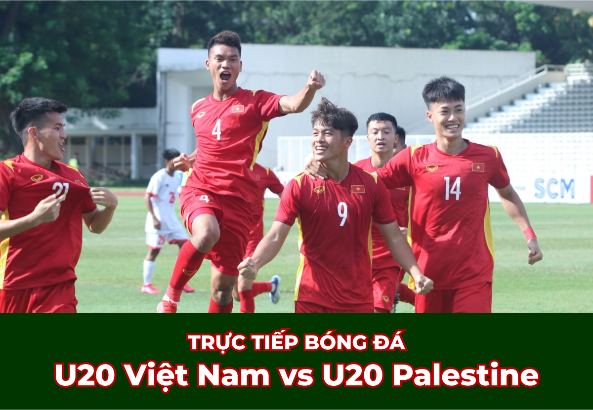 Xem trực tiếp bóng đá U20 Việt Nam vs U20 Palestine ở đâu, kênh nào? Trực tiếp U20 Việt Nam hôm nay