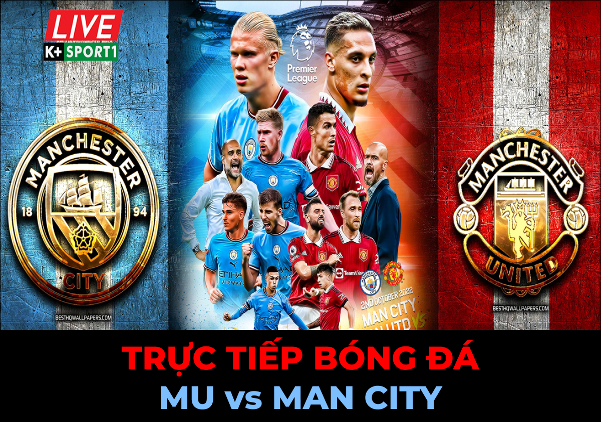 Xem trực tiếp bóng đá MU vs Man City ở đâu, kênh nào? Link xem trực ...