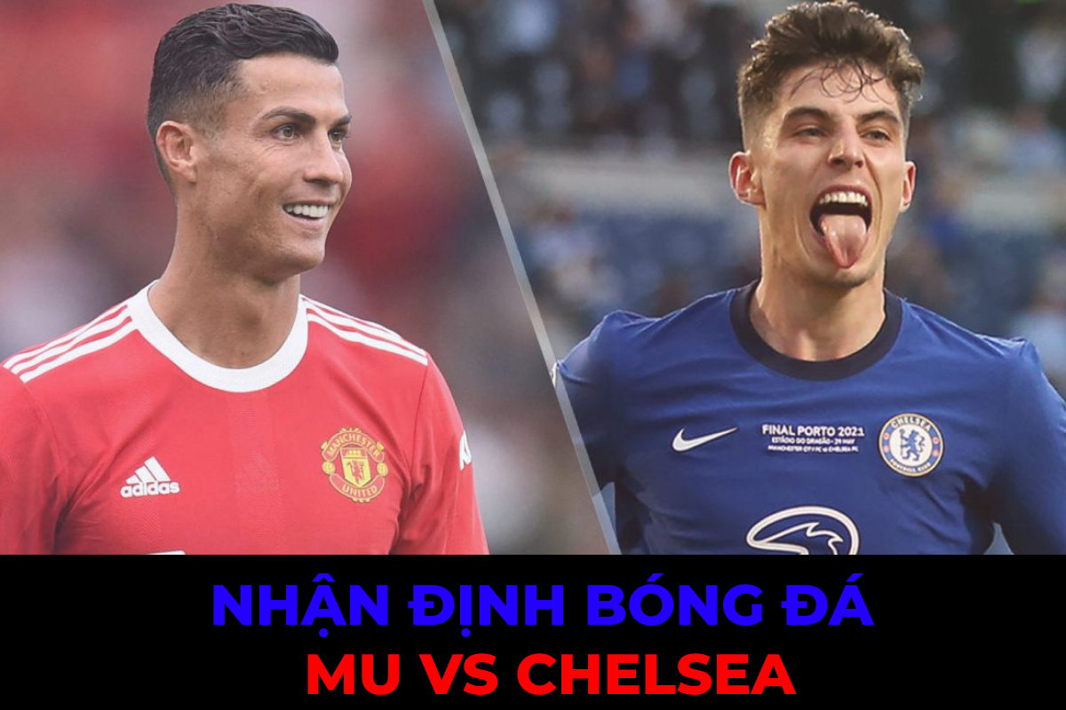 Nhận định MU vs Chelsea, 23h30 ngày 22/10/2022: Quỷ Đỏ gặp khó vì Ronaldo?