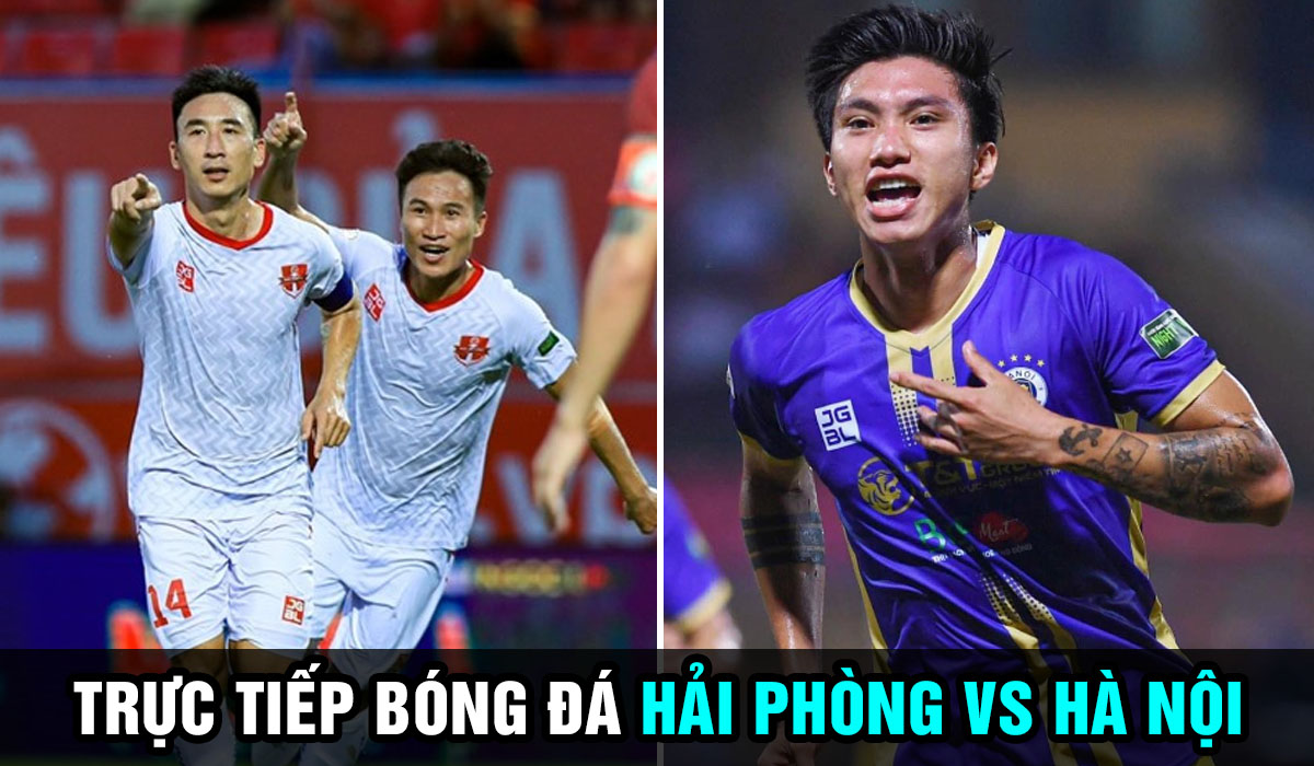 Xem trực tiếp bóng đá Hải Phòng vs Hà Nội ở đâu, kênh nào? BXH V.League