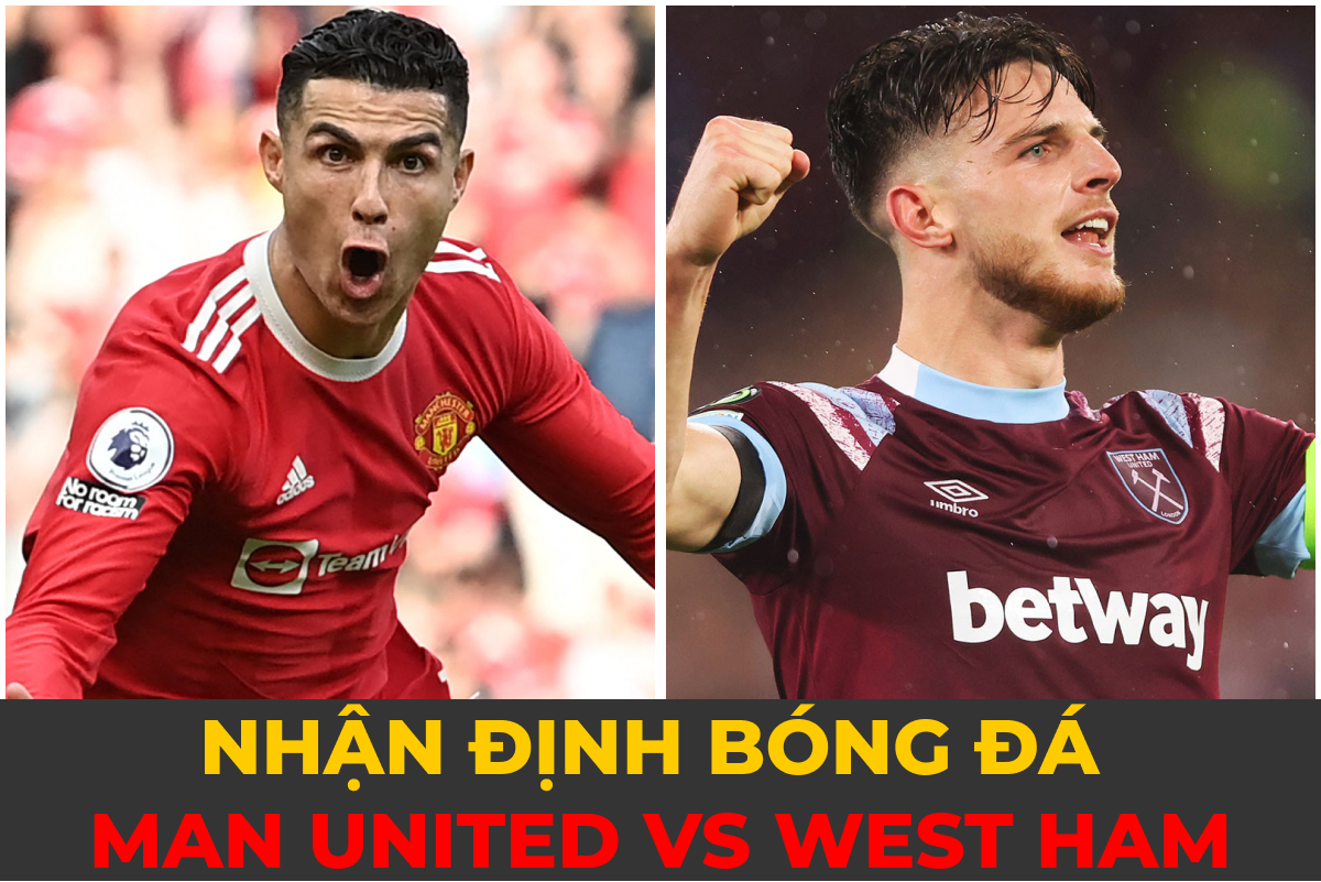 Nhận định MU vs West Ham, 23h15 ngày 30/10/2022: Ronaldo tiếp tục tỏa sáng?