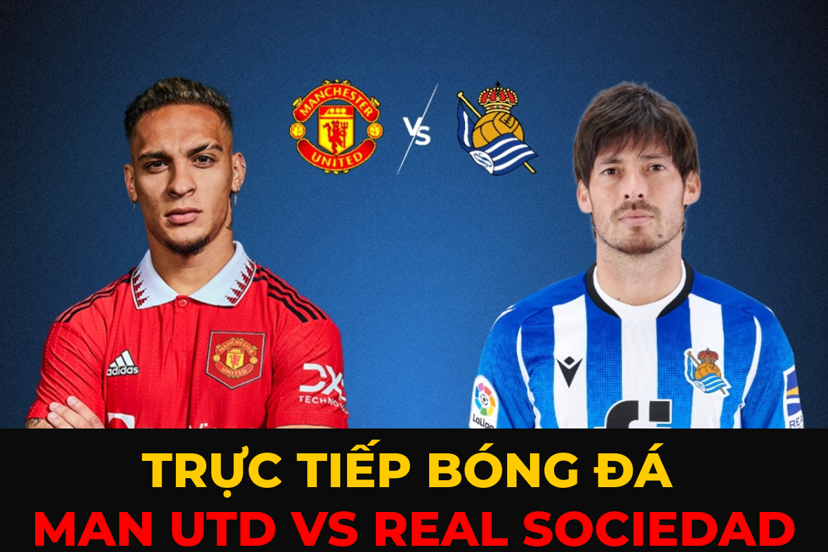 Xem trực tiếp bóng đá MU vs Real Sociedad ở đâu, kênh nào? Link xem MU C2