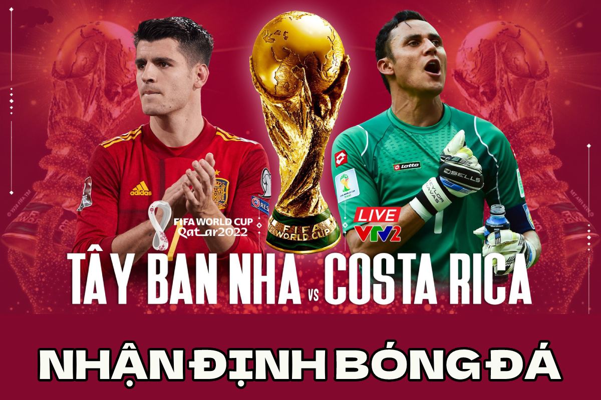 Nhận định bóng đá Tây Ban Nha vs Costa Rica - Bảng E World Cup 2022 ...