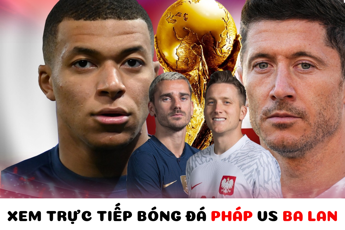 Xem trực tiếp bóng đá Pháp vs Ba Lan ở đâu, kênh nào? - Link xem trực ...
