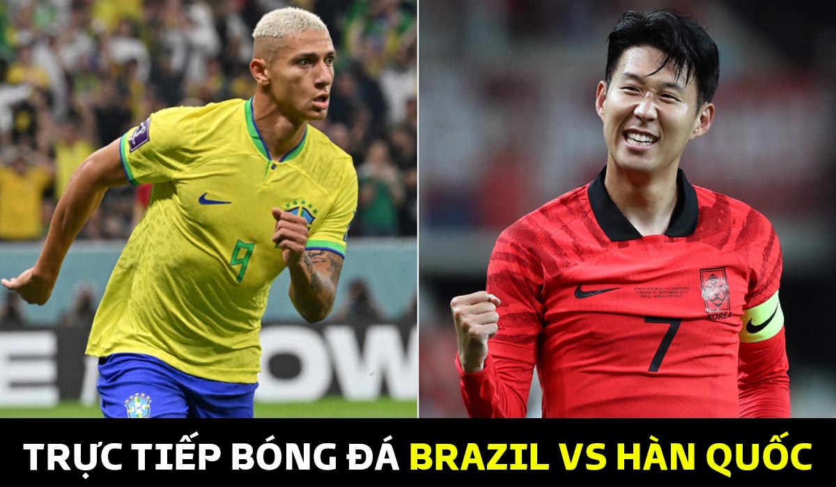 Xem trực tiếp bóng đá Brazil vs Hàn Quốc ở đâu, kênh nào? Link trực ...