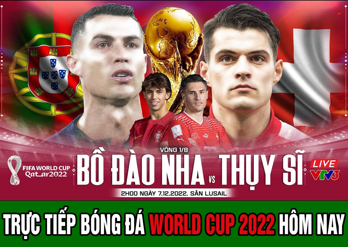 Trực tiếp bóng đá hôm nay Bồ Đào Nha - Thụy Sĩ; Trực tiếp World Cup ...