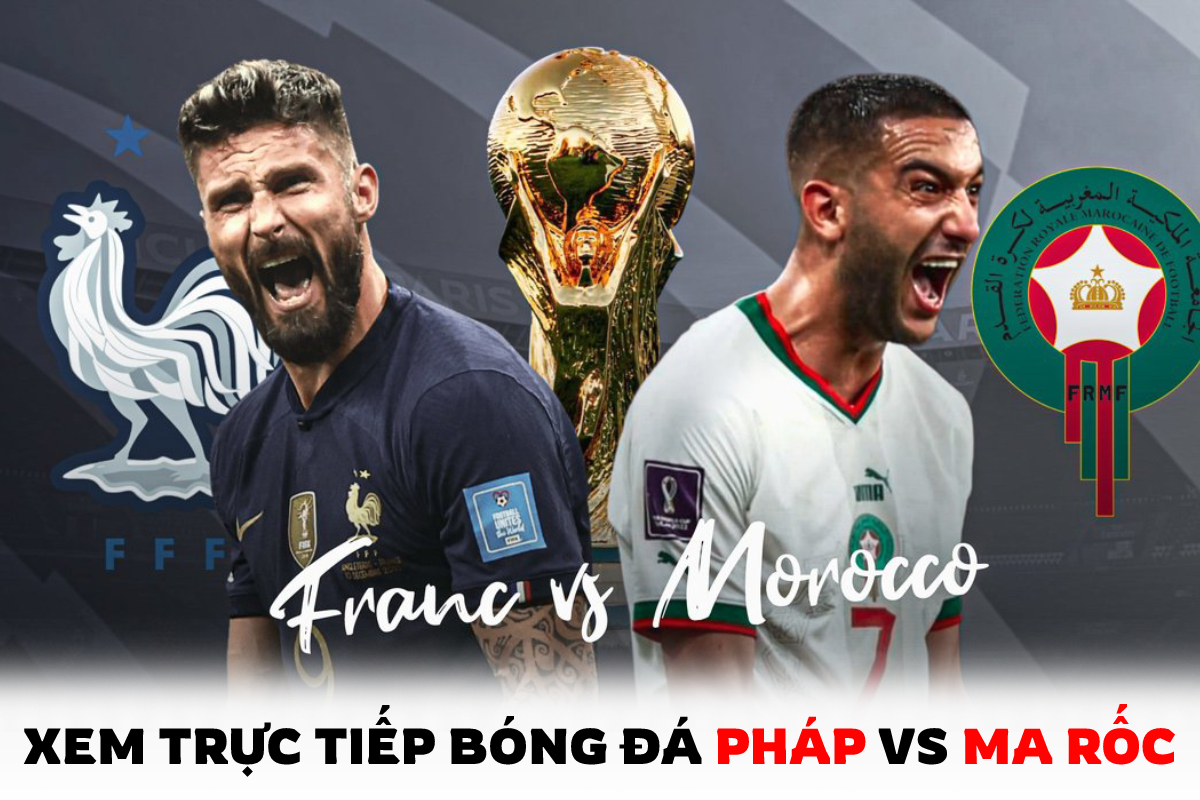 Xem trực tiếp bóng đá Pháp vs Ma Rốc ở đâu, kênh nào? - Link trực tiếp ...