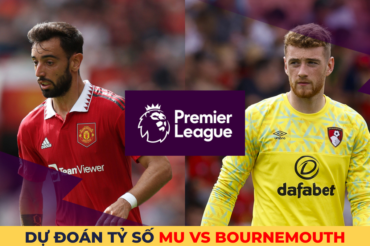 Dự đoán tỷ số MU vs Bournemouth, 3h ngày 4/1 - Vòng 19 Ngoại hạng Anh
