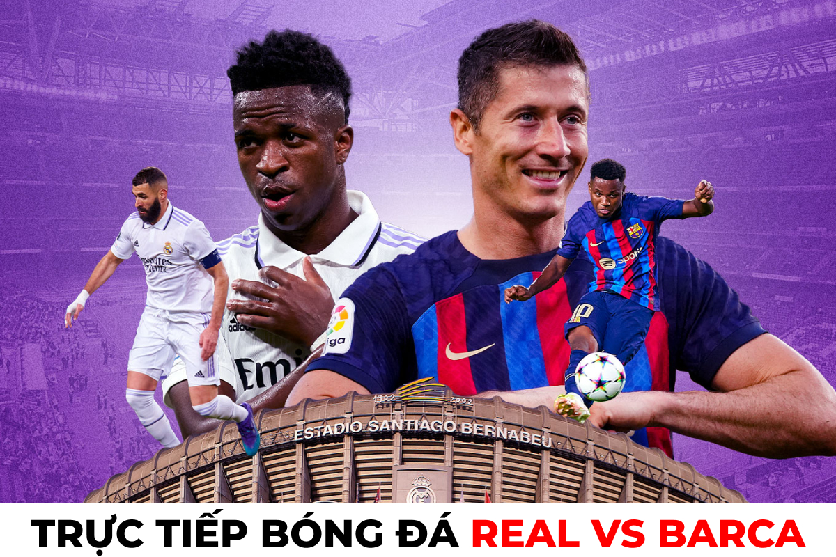 Kết quả bóng đá Real 1 - 3 Barca: Lewandowski thị uy sức mạnh; Kết quả ...
