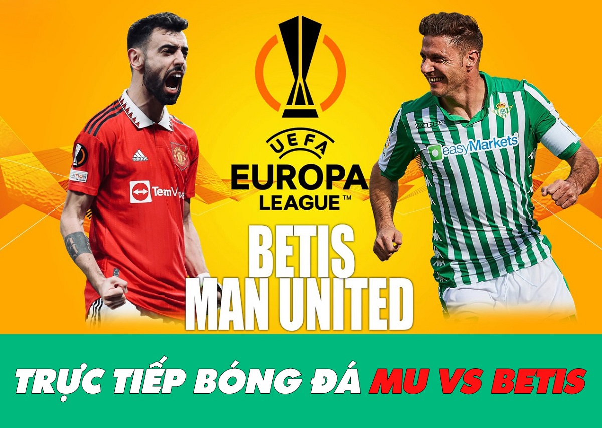 Xem trực tiếp bóng đá MU vs Betis ở đâu, kênh nào? Link xem Betis - Man ...