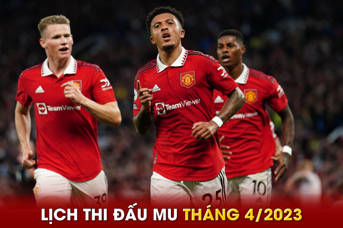 Lịch thi đấu MU tháng 4/2023: Hủy diệt Ngoại hạng Anh, thẳng tiến chung ...