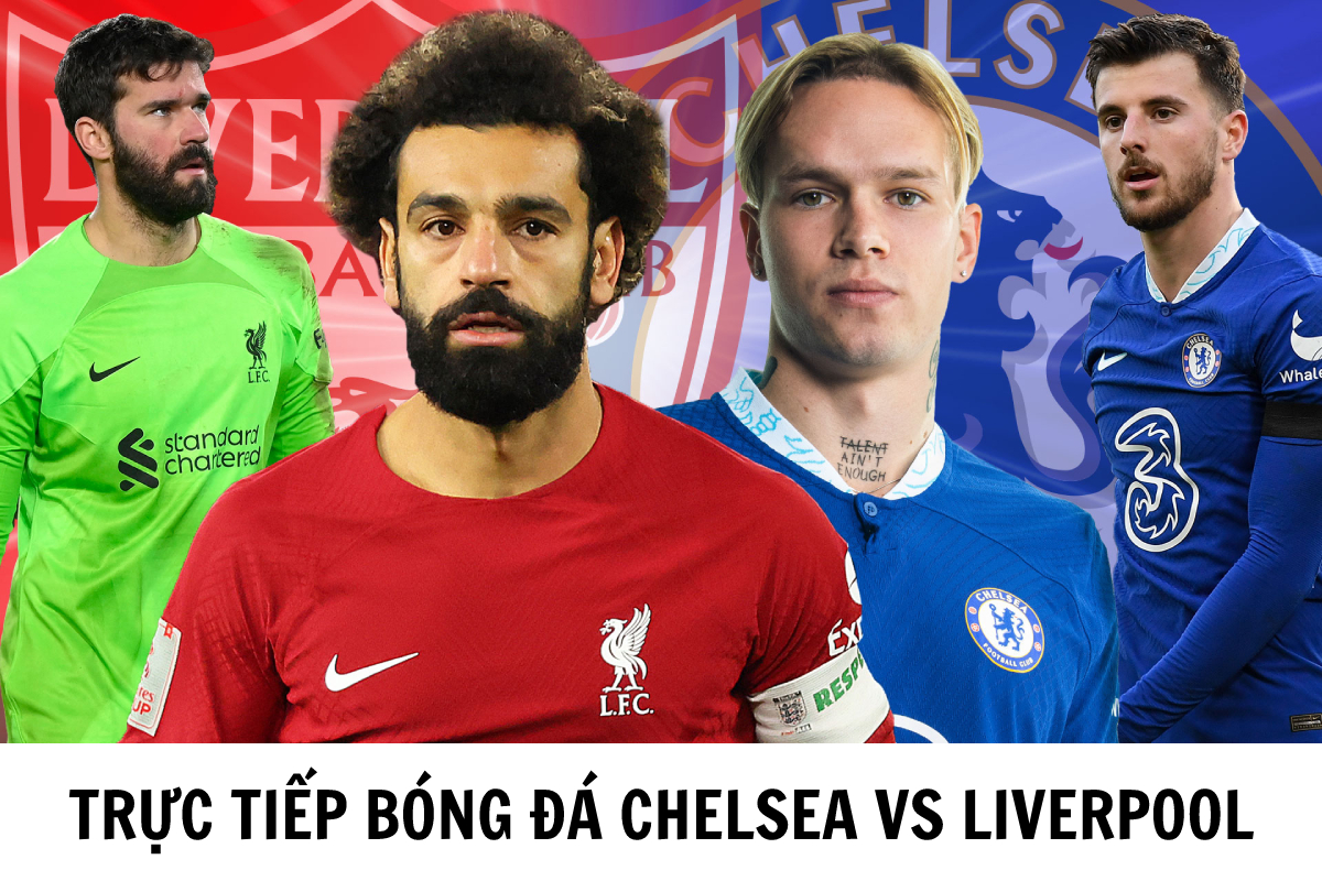 Trực tiếp bóng đá Chelsea vs Liverpool - Đá bù vòng 8 Ngoại hạng Anh ...