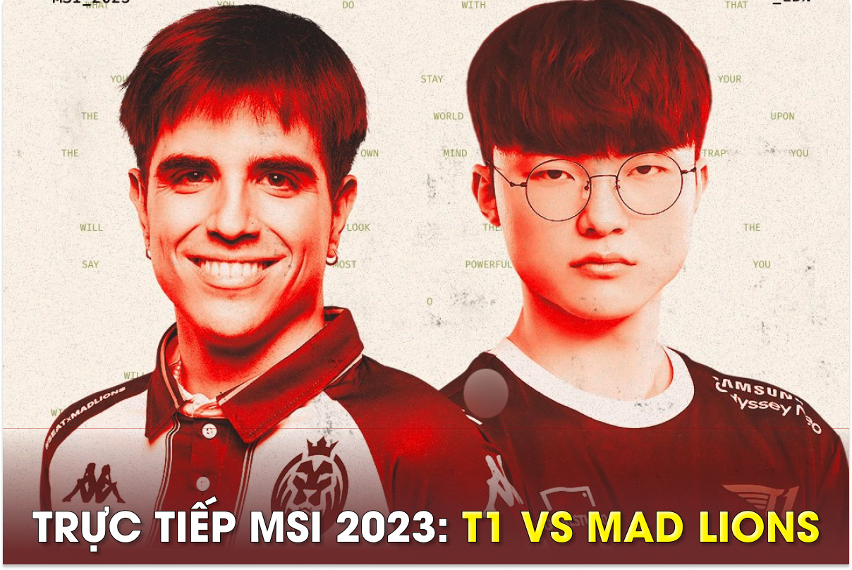 Trực tiếp T1 vs MAD Lions - MSI 2023: Faker hẹn Gen.G tại bán kết nhánh thắng; Link xem T1 MSI 2023