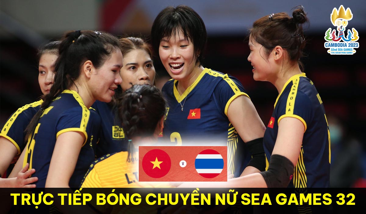 Trực tiếp bóng chuyền nữ SEA Games 32 Việt Nam vs Thái Lan - Tái hiện ...