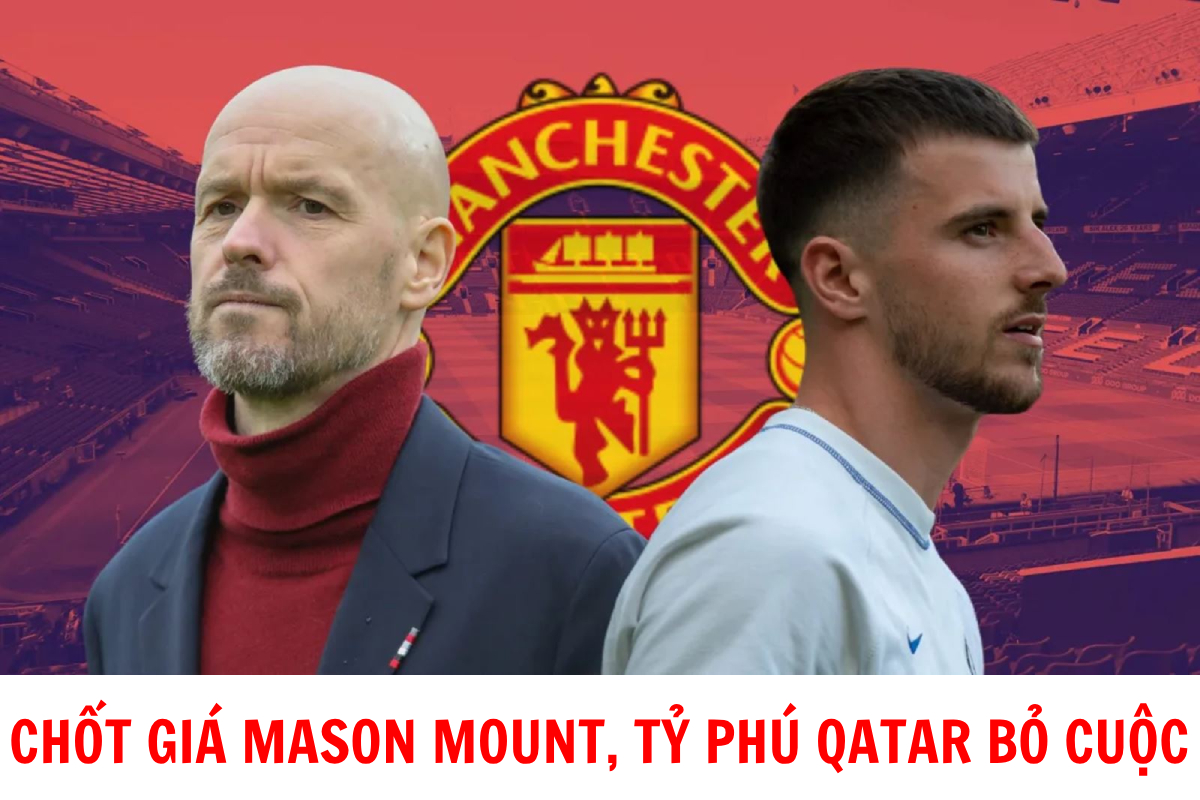 Tin MU hôm nay 23/6: Chốt giá mua Mason Mount; Tỷ phú Qatar bỏ cuộc vụ mua lại MU?