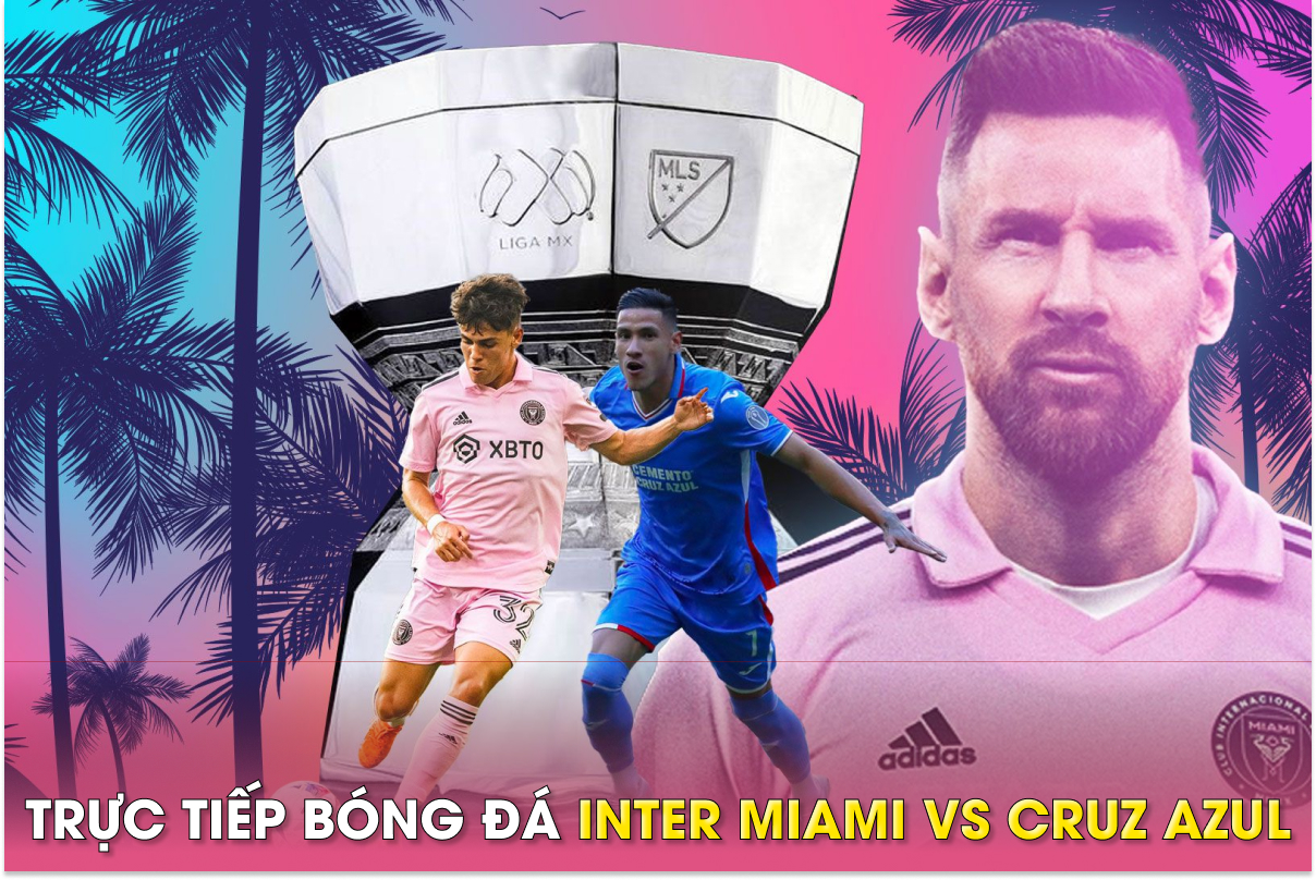 Trực tiếp bóng đá Inter Miami vs Cruz Azul, 7h ngày 22/7: Messi chính ...