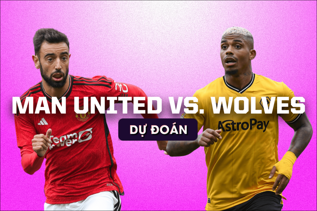 Dự đoán tỷ số Man Utd vs Wolves, 2h ngày 15/8 - Vòng 1 Ngoại hạng Anh ...