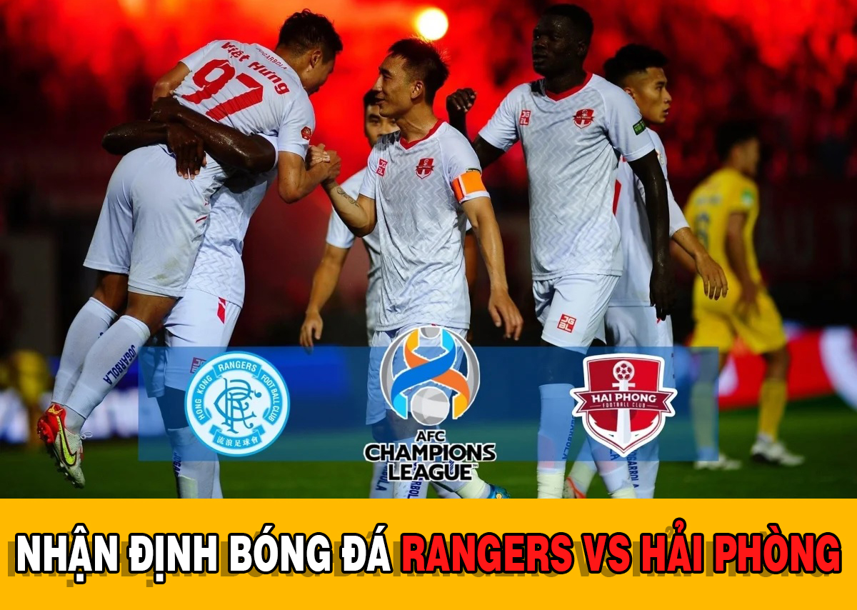 Nhận định bóng đá Hải Phòng FC vs Rangers: Đại diện Việt Nam thắng đậm gây sốt AFC Champions League?