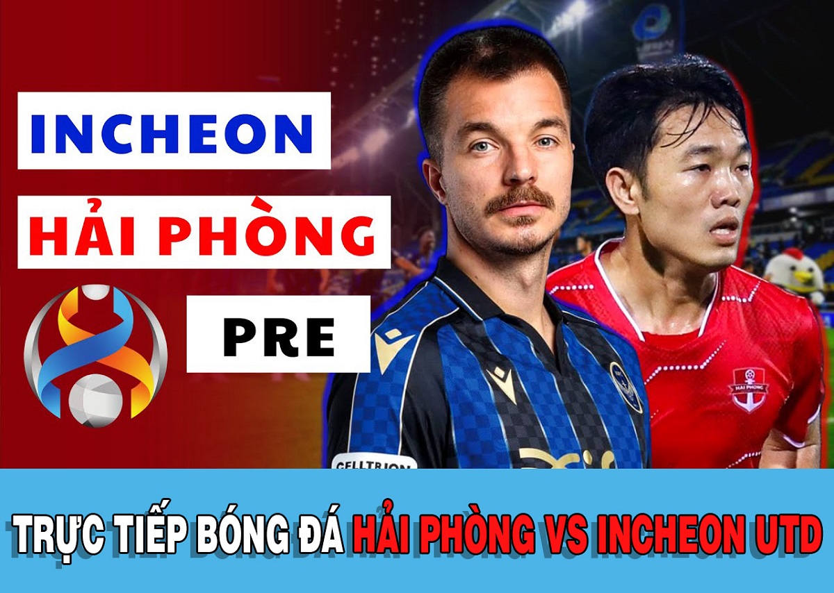 Trực tiếp bóng đá Hải Phòng FC vs Incheon United: Cựu thủ quân ĐT Việt Nam gây sốt Champions League?