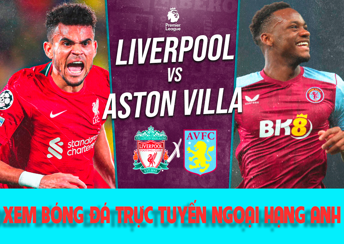 Xem Bóng đá Trực Tuyến Liverpool Vs Aston Villa Trực Tiếp Bóng đá