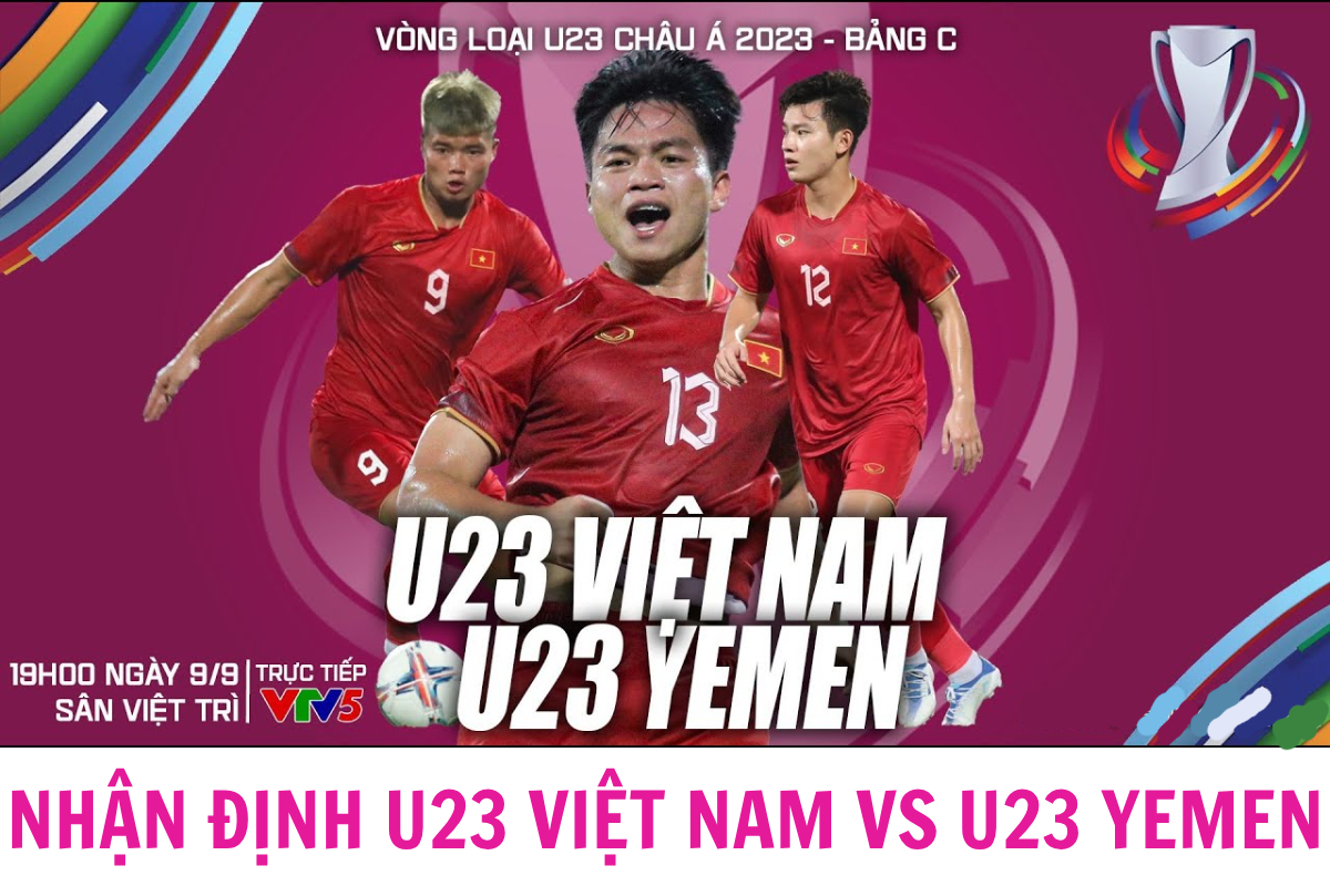 Nhận định bóng đá U23 Việt Nam vs U23 Yemen - Vòng loại U23 châu Á 2024: Trận đấu bước ngoặt