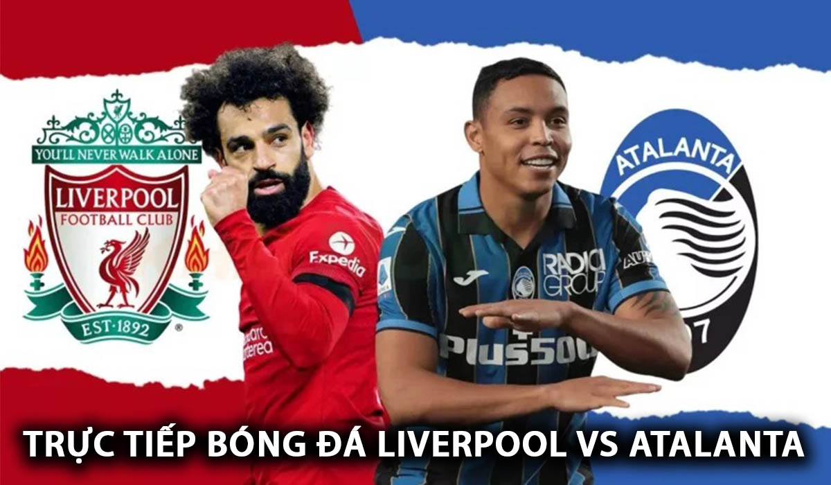 Trực tiếp bóng đá Liverpool vs Atalanta - Tứ kết Europa League: The Kop ...