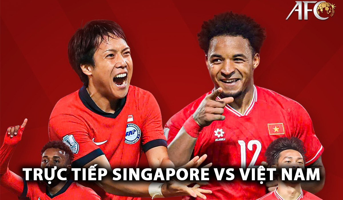 Trực tiếp bóng đá Singapore vs Việt Nam - AFF Cup 2024: Xuân Son lập kỷ ...