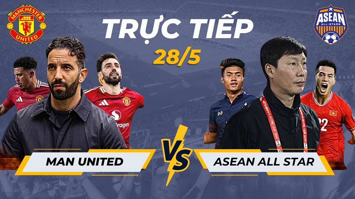 Trực tiếp bóng đá MU vs ASEAN All-Stars, 19h45 ngày 28/5 - Link xem trực tiếp MU vs Việt Nam FULL HD