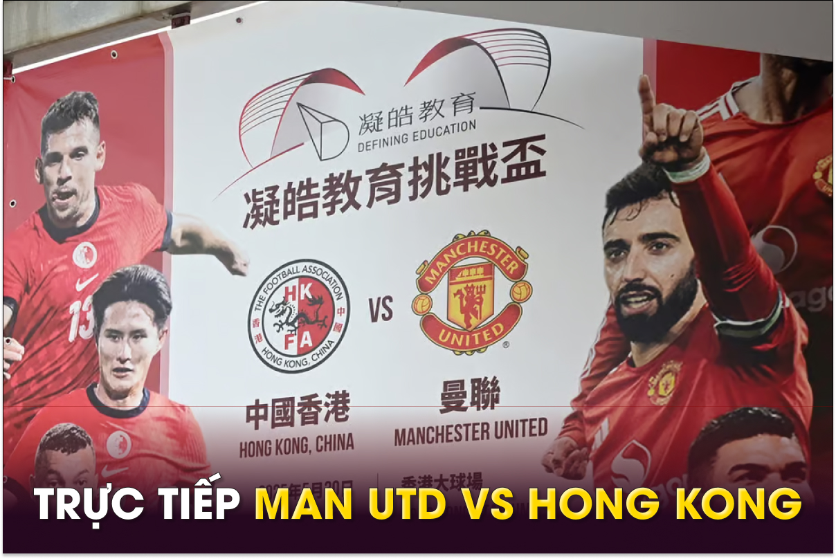 Trực tiếp bóng đá MU vs Hong Kong, 19h ngày 30/5 - Link xem trực tiếp Man Utd giao hữu FULL HD